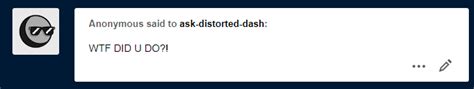 Ask Distorted Dash ……fuck