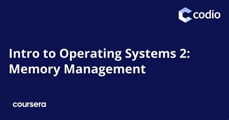 Intro To Operating Systems 2 Memory Management Coursera