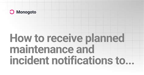 How To Receive Planned Maintenance And Incident Notifications To Your Inbox Monogoto