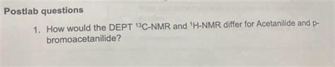 Solved Postlab Questions 1 How Would The Dept 13c−nmr And