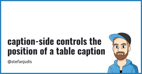 Caption Side Controls The Position Of A Table Caption Stefan Judis