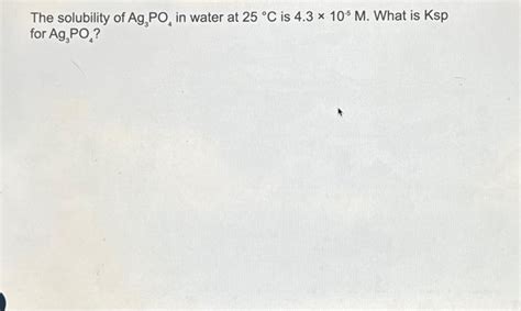 Solved The Solubility Of Agpo In Water At 25 °c Is 43 X