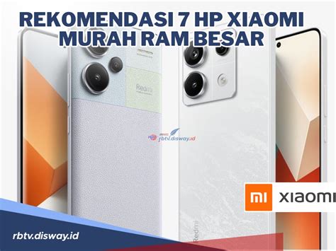 Hp Xiaomi Makin Laris Ini Rekomendasi Hp Xiaomi Murah Ram Besar Dan Kamera Canggih