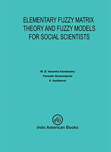 Elementary Fuzzy Matrix Theory And Fuzzy Models For Social Scientists By W B Vasantha Kandasamy