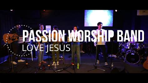 【passion→ Worship Band Love Jesus】 Youtube
