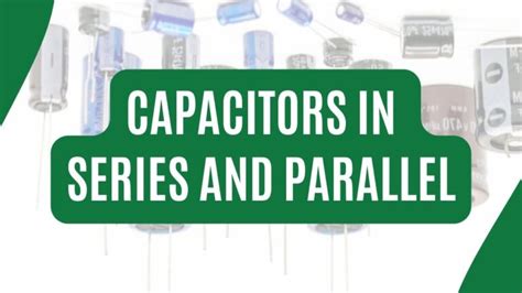 Capacitors In Series And Parallel Formula And Examples Electrical Vani
