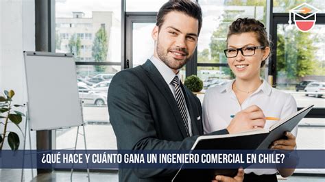 ¿qué Hace Y Cuánto Gana Un Ingeniero Comercial En Chile 2025