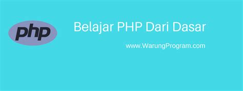 Belajar Php Panduan Tutorial Lengkap Dari Dasar