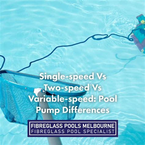 Single Speed Vs Two Speed Vs Variable Speed Pool Pump Differences Explained Melbourne