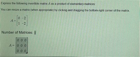 Solved Express The Following Invertible Matrix A As A