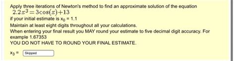 Solved Apply Three Iterations Of Newtons Method To Find An