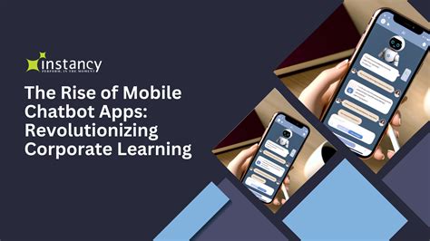 The Rise Of Mobile Chatbot Apps Revolutionizing Corporate Learning Instancy Learning Platform
