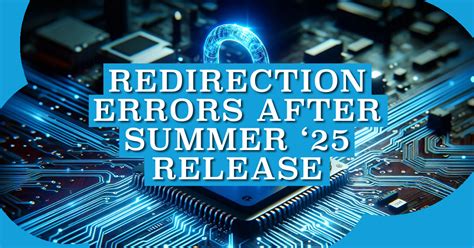 Redirection Errors After Summer 25 Release Salesforce Time