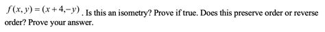 solved f x y x 4 −y is this an isometry prove if true