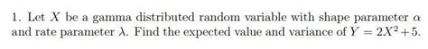 Solved 1 Let X Be A Gamma Distributed Random Variable With