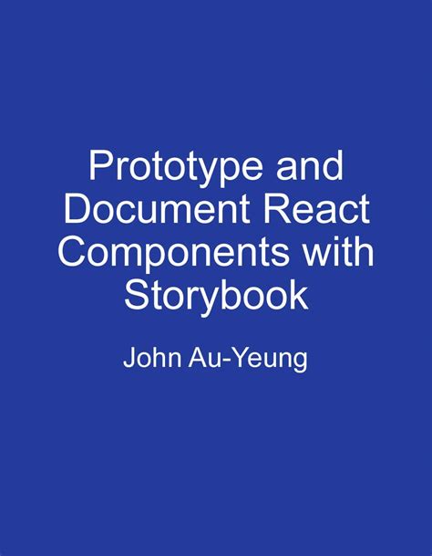 Prototype And Document React Components With Storybook Ebook Au Yeung John Kindle