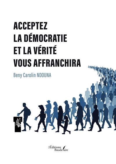 Acceptez La Démocratie Et La Vérité Vous Affranchira Broché Beny