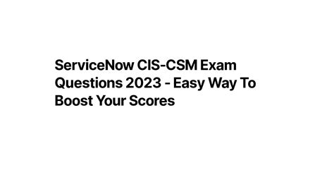 Servicenow Cis Csm Exam Questions 2023 Easy Way To Boost Your Scores