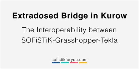 Extradosed Bridge In Kurow Over Dunajec Sofistik Grasshopper Tekla Sofistik For You