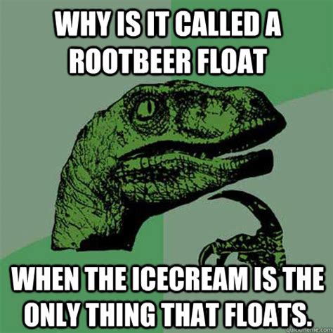 Why Is It Called A Rootbeer Float When The Icecream Is The Only Thing