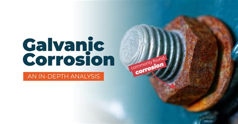 Galvanic Corrosion An In Depth Analysis Orapi Asia