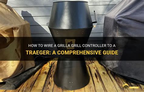 How To Wire A Grilla Grill Controller To A Traeger A Comprehensive Guide Shungrill
