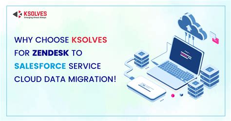 why choose ksolves for zendesk to salesforce service cloud data migration