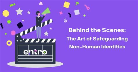 Behind The Scenes The Art Of Safeguarding Non Human Identities