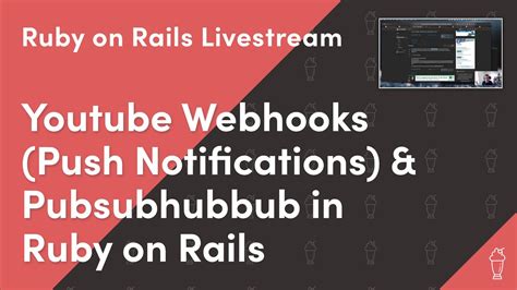 Youtube Webhooks Push Notifications And Pubsubhubbub With Rails