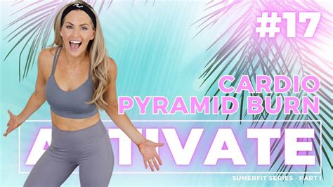 27 Minute Cardio Pyramid Burn Workout Activate Day 17 Youtube
