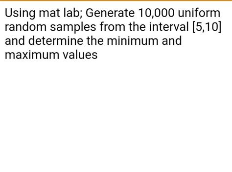Solved Using Mat Lab Generate 10000 Uniform Random Samples