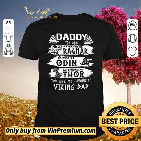 Original Daddy You Are As Brave As Ragnar As Wise As Odin As Strong As Thor Shirt Hoodie