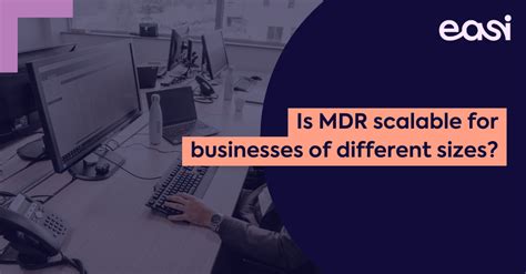 Is Mdr Scalable For Businesses Of Different Sizes