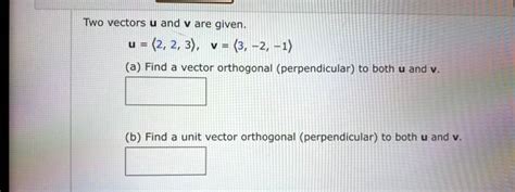 SOLVED Two Vectors U And Are Given U V A Find Vector Orthogonal