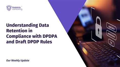 Understanding Data Retention In Compliance With Dpdpa And Draft Dpdp Rules