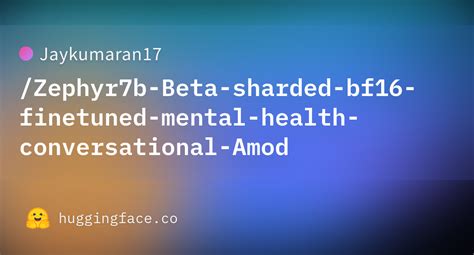 Jaykumaran17 Zephyr7b Beta Sharded Bf16 Finetuned Mental Health Conversational Amod Hugging Face