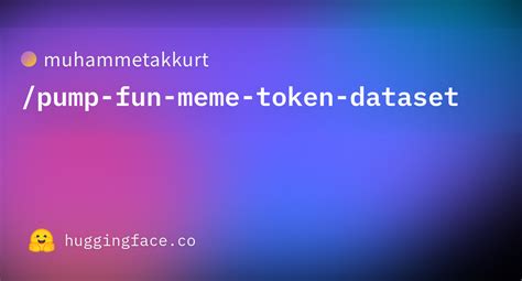 Muhammetakkurtpump Fun Meme Token Dataset · Datasets At Hugging Face