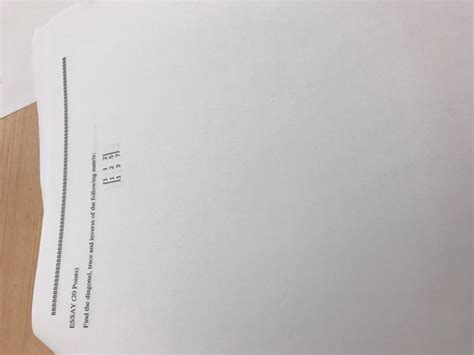 Solved Find The Diagonal Trace And Inverse Of The Following