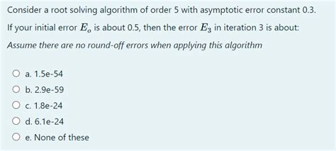 Solved Consider A Root Solving Algorithm Of Order 5 ﻿with