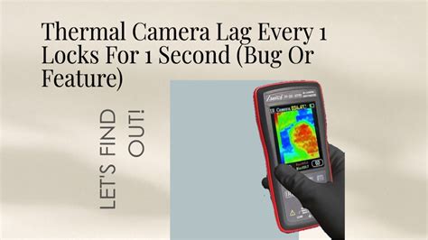 Thermal Camera Lag Locks For Second Every Minute Bug Or Feature YouTube