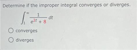 Solved Determine If The Improper Integral Converges Or
