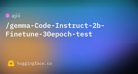 Ajiii Gemma Code Instruct B Finetune Epoch Test Hugging Face