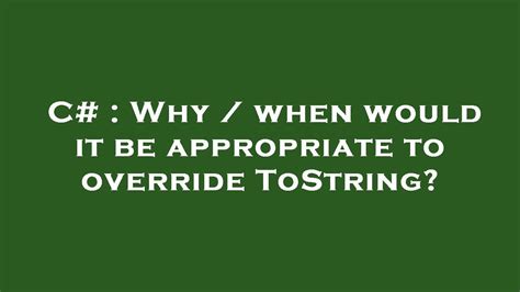 C Why When Would It Be Appropriate To Override Tostring Youtube