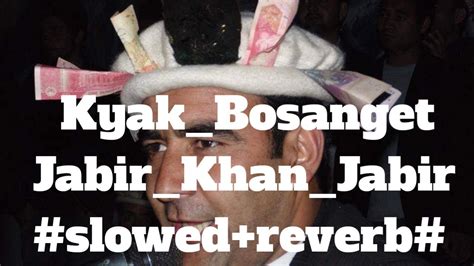 Kyakbosangetjabirkhanjabirslowedreverbversion Youtube