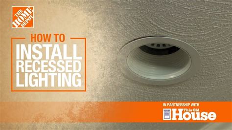 How To Install Recessed Lighting The Home Depot With This Old House Installing Recessed