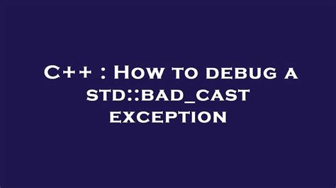 C How To Debug A Stdbadcast Exception Youtube