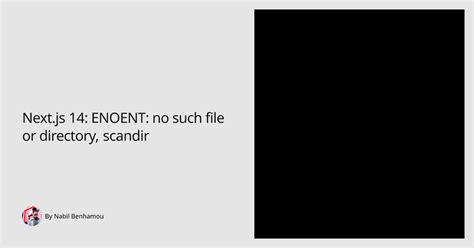 Nextjs 14 Enoent No Such File Or Directory Scandir Nabil Benhamou Frontend Engineer