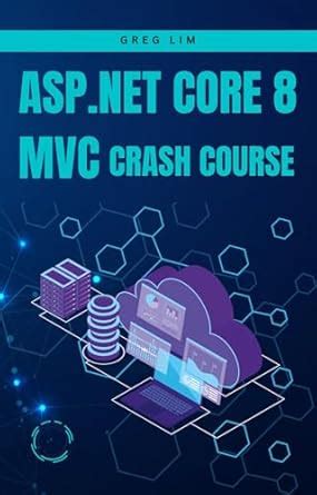 ASP NET Core MVC Crash Course Learn To Build Fast And Secure Web Applications With ASP NET