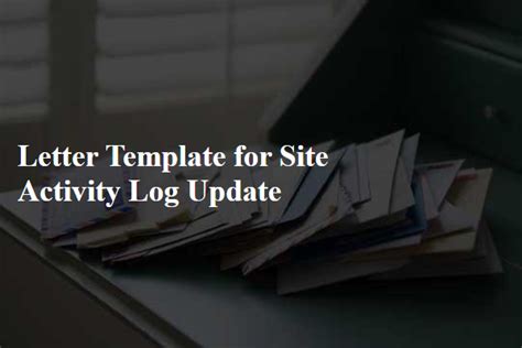 Letter Template For Site Activity Log Update Free Samples In Pdf Letterin