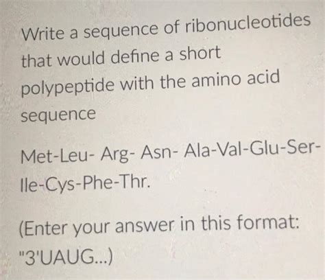 Solved Write A Sequence Of Ribonucleotides That Would Define